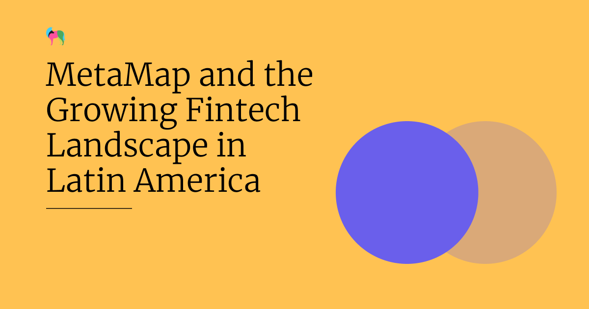 MetaMap and the Growing Fintech Landscape in Latin America • MetaMap