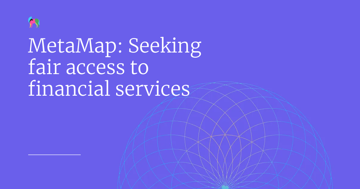 MetaMap: Seeking fair access to financial services • MetaMap