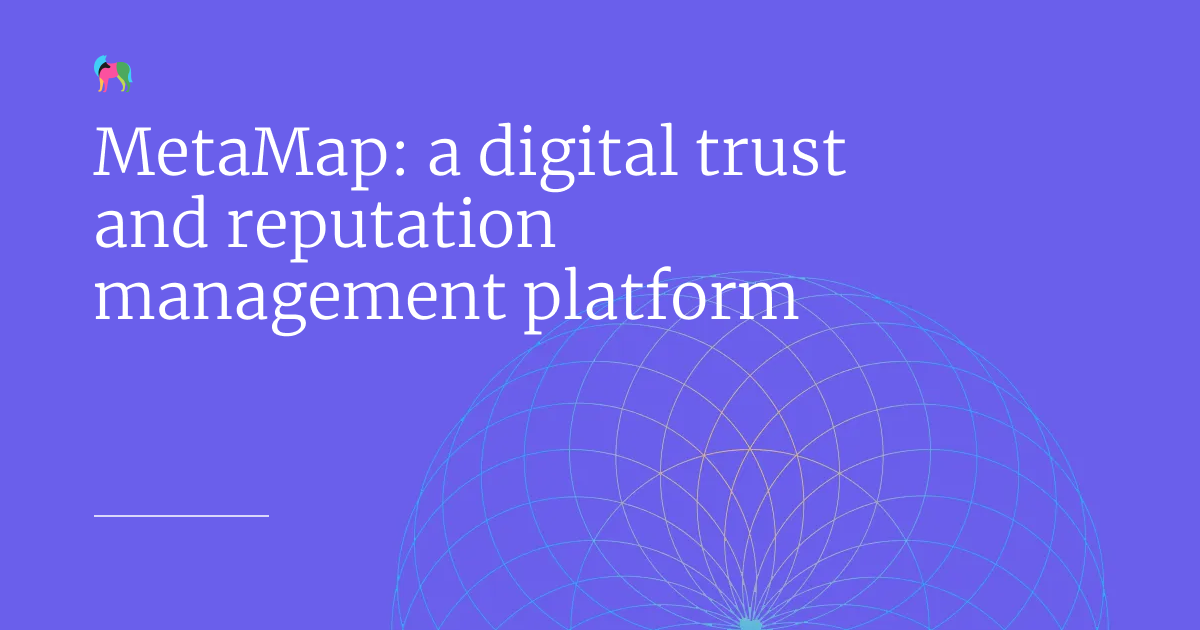 MetaMap: a digital trust and reputation management platform • MetaMap