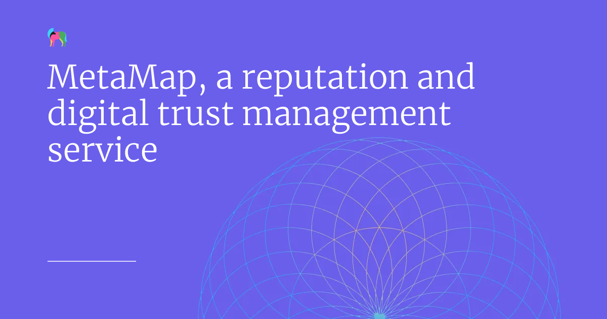 MetaMap, a reputation and digital trust management service • MetaMap