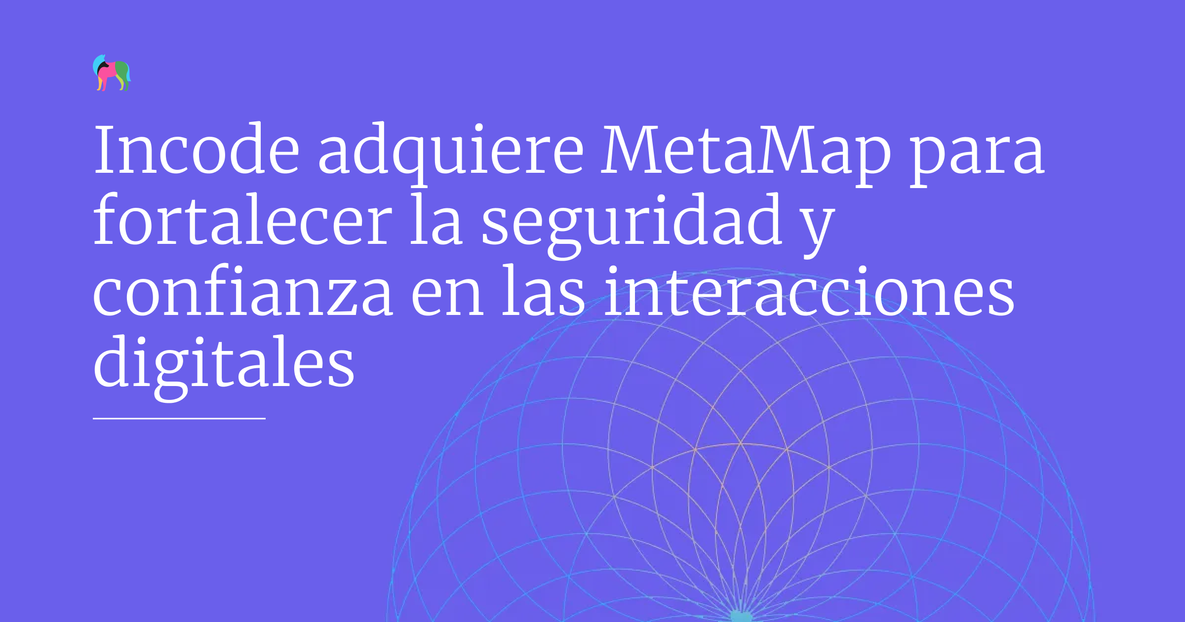 Incode adquiere MetaMap para fortalecer la seguridad y confianza en las ...