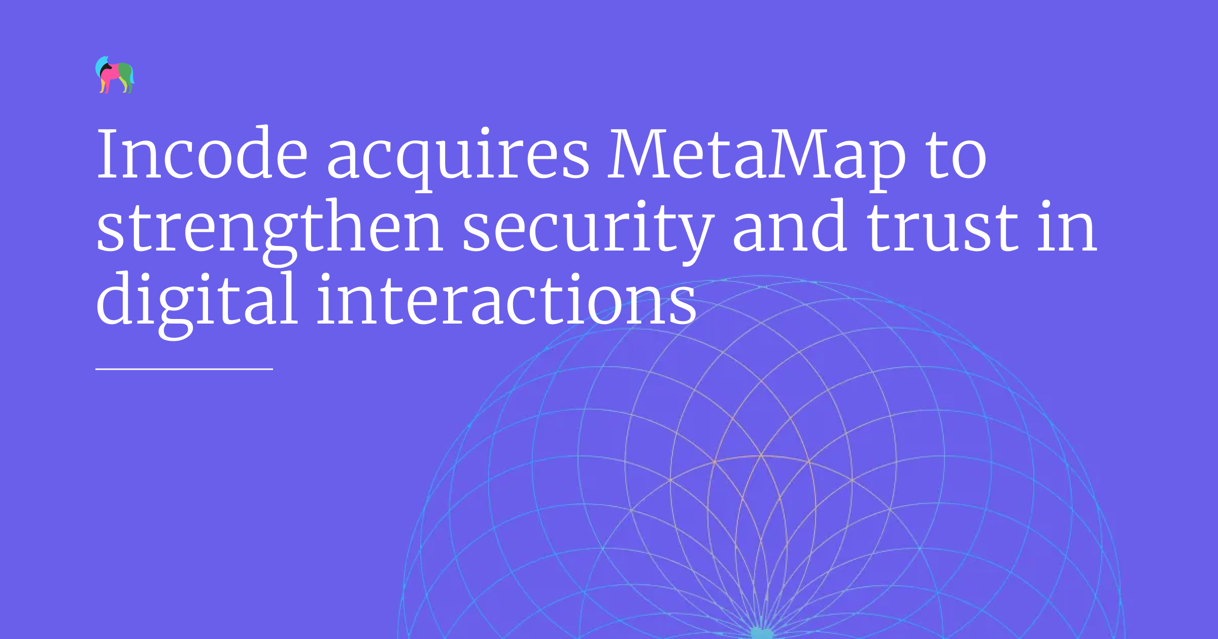 Incode acquires MetaMap to strengthen security and trust in digital ...