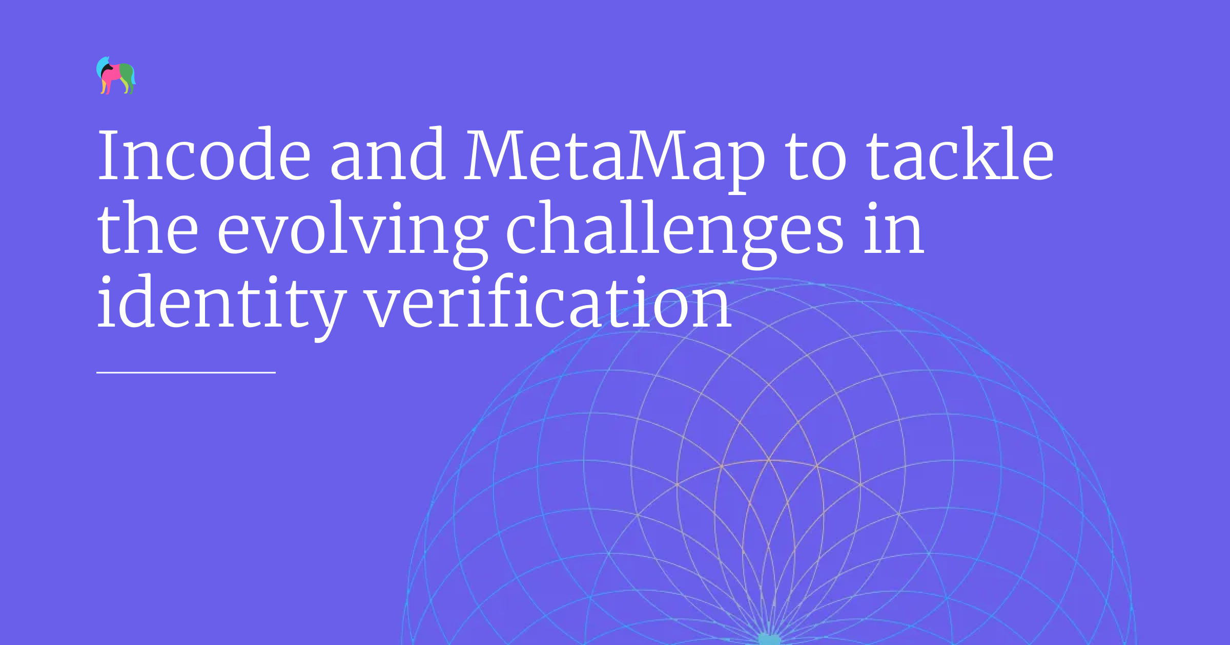 Incode and MetaMap to tackle the evolving challenges in identity verification • MetaMap